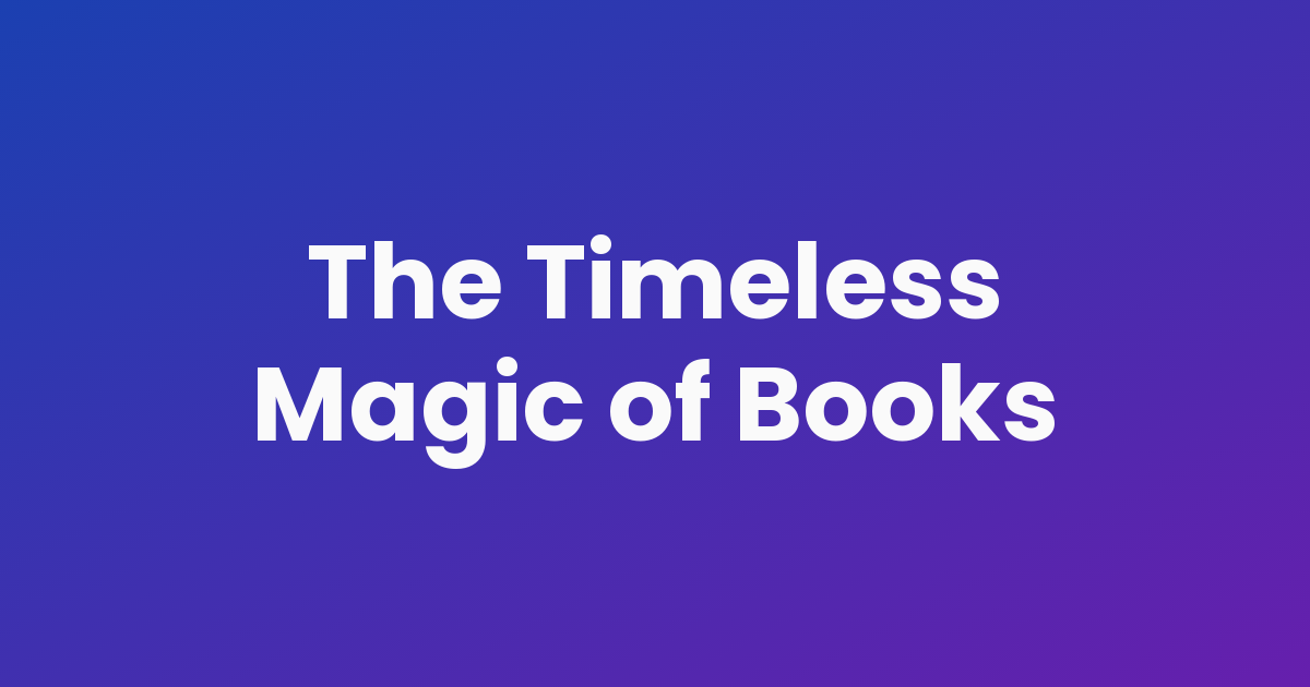 The Timeless Magic of Books